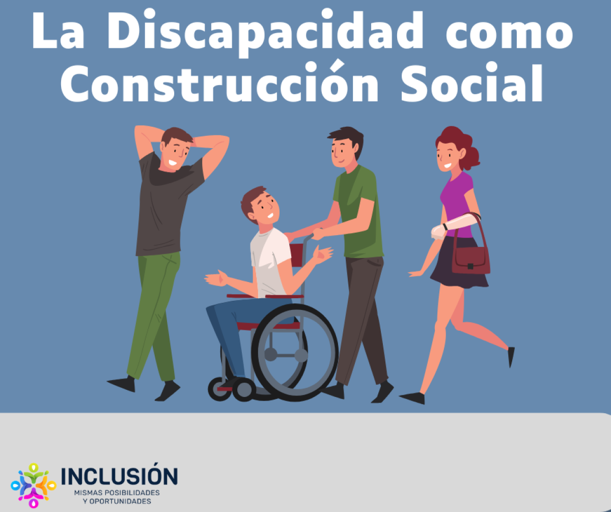 Inclusión - LA DISCAPACIDAD COMO CONSTRUCCIÓN SOCIAL